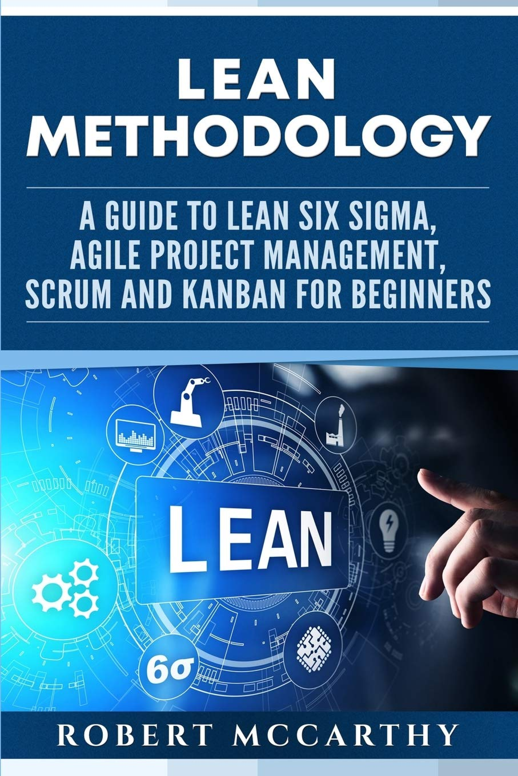 eBook Lean Methodology A Guide to Lean Six Sigma, Agile Project Management, Scrum and Kanban for ...