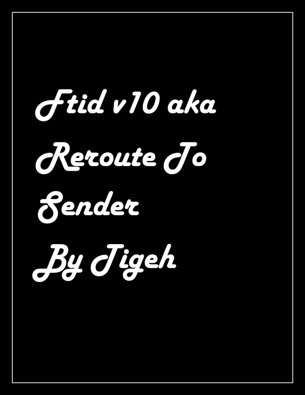 Ftid v10 aka Reroute To Sender By Tigeh