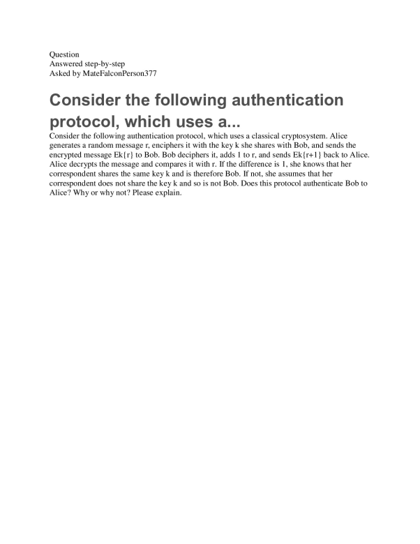Consider the following authentication protocol, which uses a classical cryptosystem. Alice ...